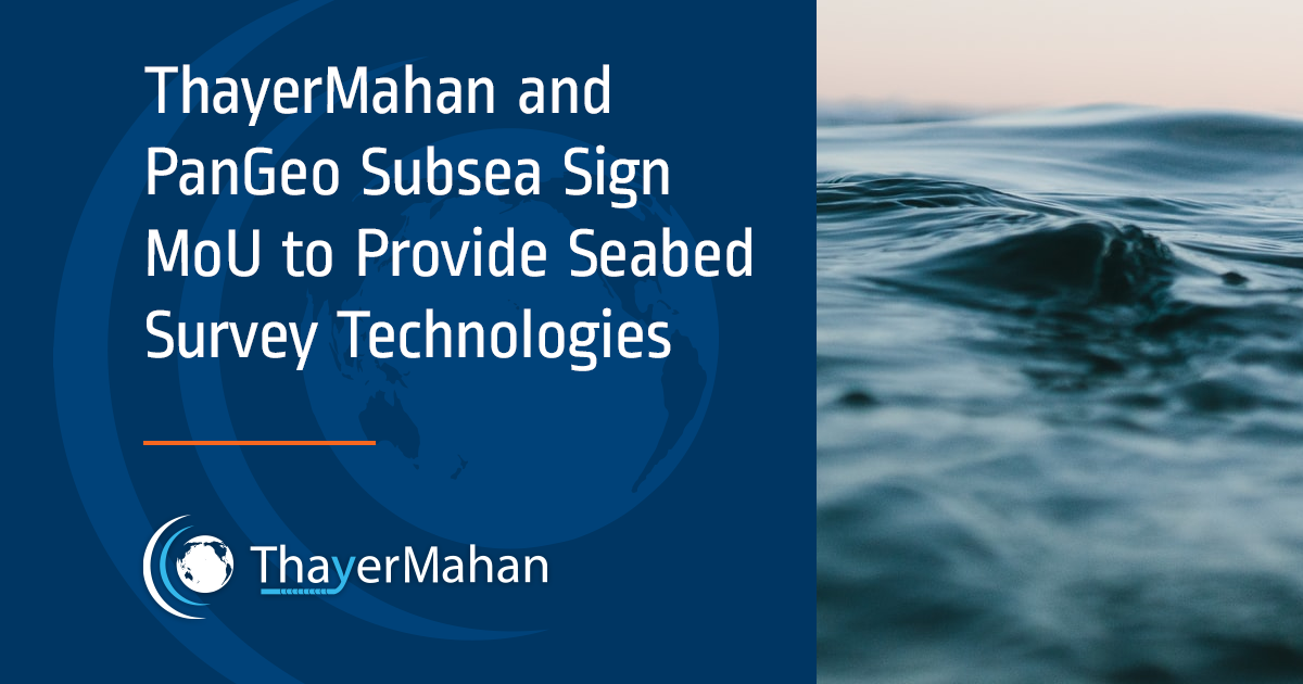 ThayerMahan and PanGeo Subsea Sign MoU to Provide Enhanced Seabed Survey Technologies